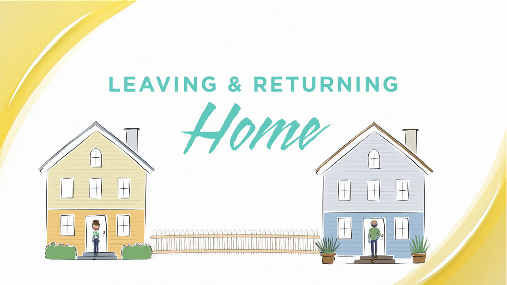 Leaving & Returning Home
